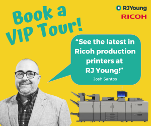 Book a VIP Tour with RJ Young and Ricoh Production Print